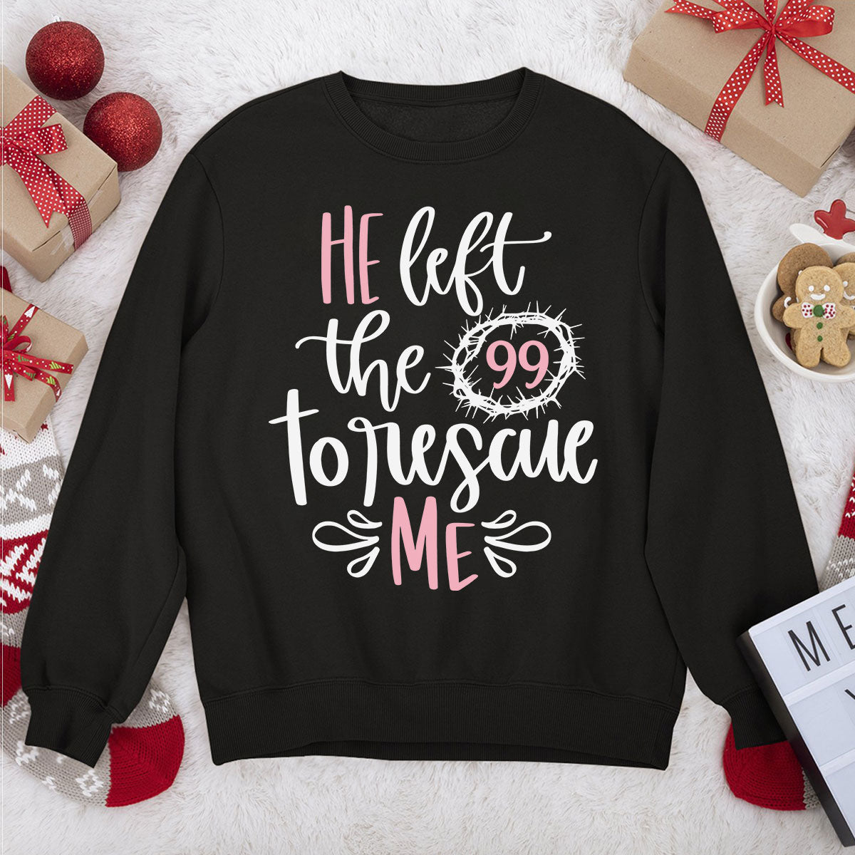 He Left The 99 To Rescue Me - Classic Christian Unisex Sweatshirt NUM3 ...